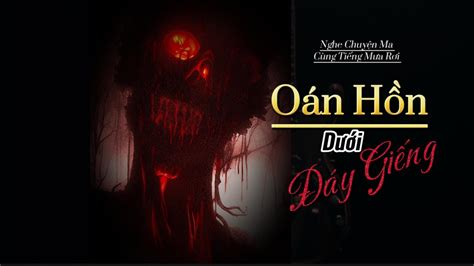 11h59 Oán Hồn Dưới Đáy Giếng Nghe Chuyện Ma Cùng Tiếng Mưa Rơi