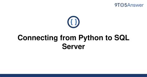 [solved] connecting from python to sql server 9to5answer