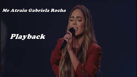 Me Atraiu Gabriela Rocha Playback Letra YouTube