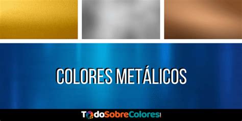 Colores Metálicos cuáles son cómo obtenerlos y usos TodoSobreColores