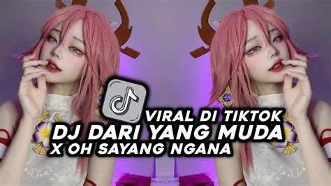 DJ DARI YANG MUDA X OH SAYANG Yang Kalian Cari Cari Viral Tik Tok