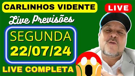 CARLINHOS VIDENTE PREVISÕES LIVE de SEGUNDA 22 07 24