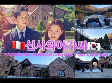 LOCACIÓN DEL K DRAMA UN CABALLERO Y UNA JOVEN DAMA PERUANA VIVIENDO