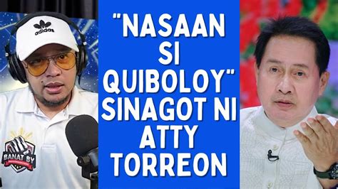 NASAAN SI QUIBOLOY SINAGOT NI ATTY TORREON YouTube