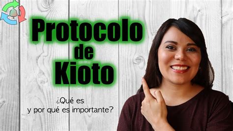 De qué trata el Protocolo de Kioto Y Por qué es importante que lo