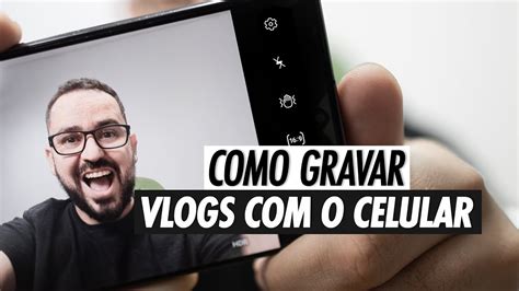 Como Fazer Um Vlog O Celular Guia B Sico Youtube