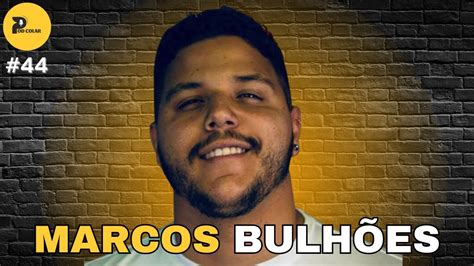 MARCOS BULHÕES PODCOLAR 44 YouTube