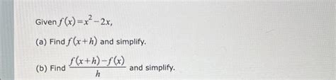 solved given f x x2−2x a find f x h and simplify b