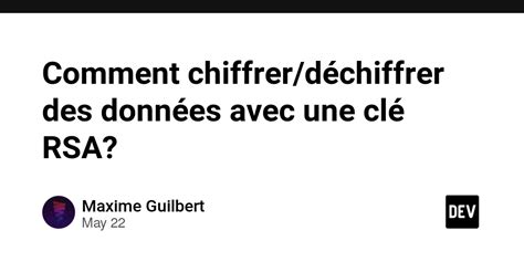 Comment chiffrer déchiffrer des données avec une clé RSA DEV Community