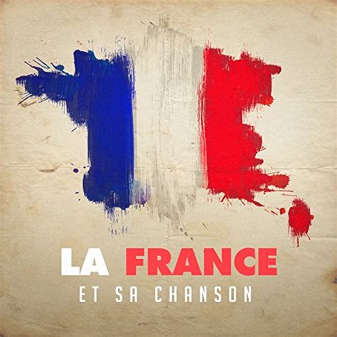 La France Et Sa Chanson De Le Meilleur De La Chanson Fran Aise