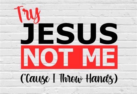 Try Jesus Not Me Cause I Throw Hands Svg Png Eps Dxf Etsy