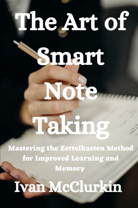 The Art Of Smart Note Taking Mastering The Zettelkasten Method For