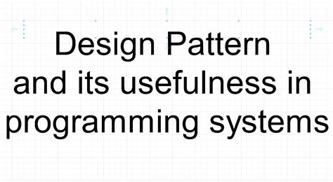 design pattern and its usefulness in programming systems learn steps