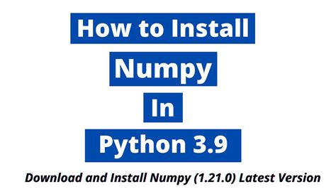 how to install numpy in python 3 9 numpy 1 21 0 numpy latest version youtube