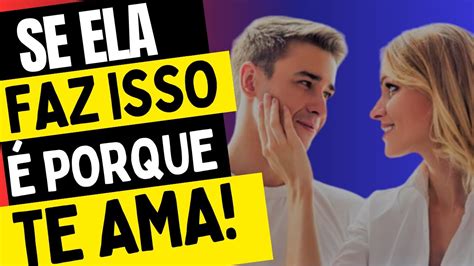 6 COISAS QUE UMA MULHER SÓ FAZ QUEM AMA YouTube