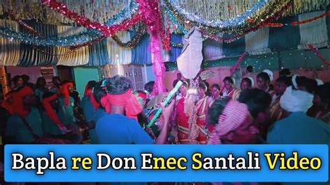 Bapla Dong Enej Santali Video New Santali Video