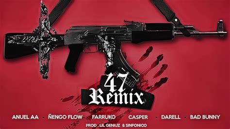 47 REMIX ANUEL AA FT ÑENGO FLOW FARRUKO BAD BUNNY CASPER DARELL YouTube
