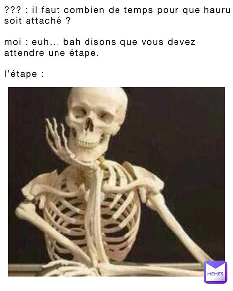 Il faut combien de temps pour que Hauru soit attaché Moi Euh bah