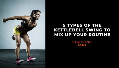5 Kettlebell Swing Variations To Mix Up Your Routine Sport Science