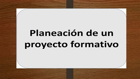 METODOLOGÍA DE DISEÑO DE PROYECTOS FORMATIVOS ppt descargar