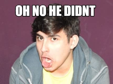 Meme Creator Funny Oh No He Didnt Meme Generator At MemeCreator Org