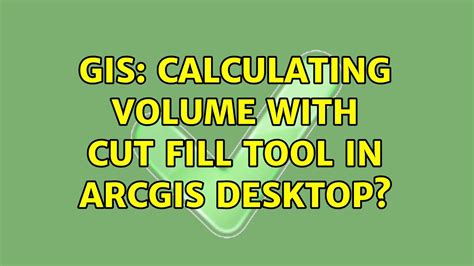 Gis Calculating Volume With Cut Fill Tool In Arcgis Desktop