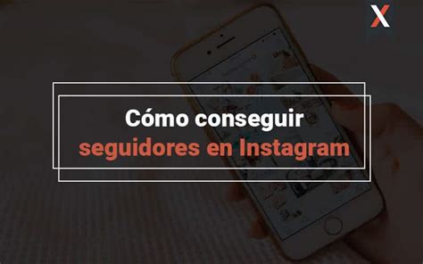 Cómo conseguir seguidores en Instagram 8 trucos y consejos