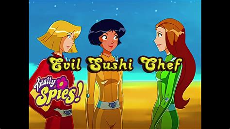 Totally Spies 1080p 60fps Season 5 Episode 15 Evil Sushi Chef YouTube