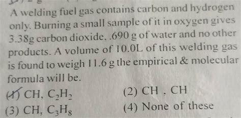 A Welding Fuel Gas Contains Carbon And Hydrogen Only Burning A Small Sam
