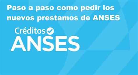 Paso A Paso Como Pedir Los Nuevos Prestamos De ANSES Fecha Y Lugar De