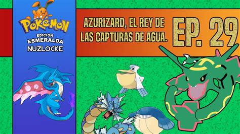 POKÉMON ESMERALDA NUZLOCKE Ep 29 Azurizard el rey de las capturas de