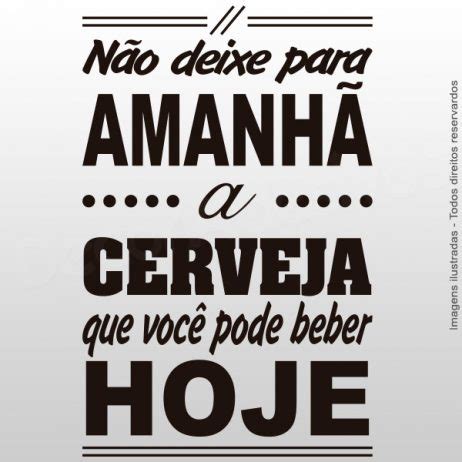 Adesivo Frase Não Deixe para Amanhã a Cerveja que Decor Adesivos