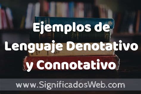 Ejemplos De Lenguaje Denotativo Y Connotativo Que Es