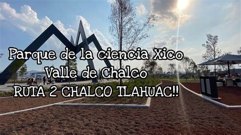 Parque De La Ciencia Xico Ruta Chalco Tlahuac Valle De Chalco