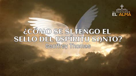 CÓMO SÉ SI TENGO EL SELLO DEL ESPÍRITU SANTO Geoffrey Thomas