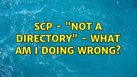 Scp Not A Directory What Am I Doing Wrong Solutions Youtube