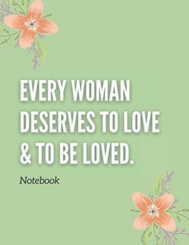 Every Woman Deserves To Love And To Be Loved Give This Notebook To Your Woman And Show Her How