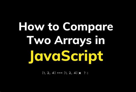 check if two javascript arrays have the same values by abhinav akhil medium