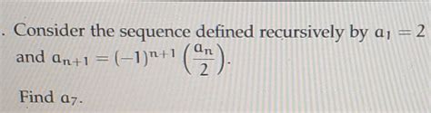 Solved Consider The Sequence Defined Recursively By A1 2 And Chegg