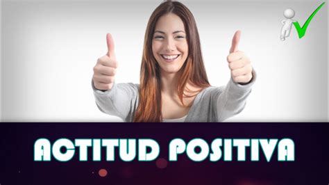 ACTITUD POSITIVA MOTIVACIÓN PERSONAL SUPERACIÓN Y DESARROLLO PERSONAL