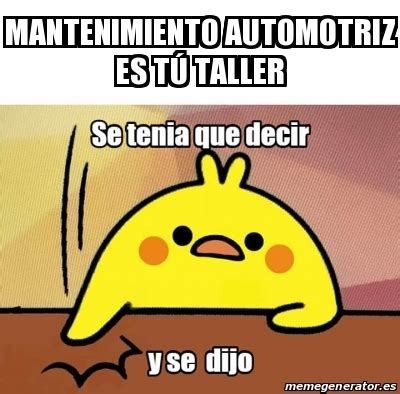Meme Personalizado Mantenimiento Automotriz es TÃº Taller 30478768