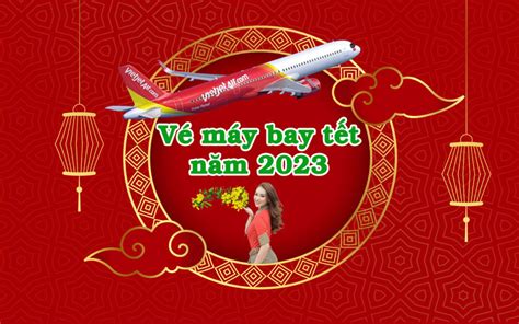 Hướng dẫn cách vé máy bay tết năm 2024 khiến nàng mê mẩn