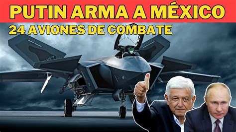 Putin Entrega A M Xico Aviones Sukhoi Su De Combate Armado Youtube