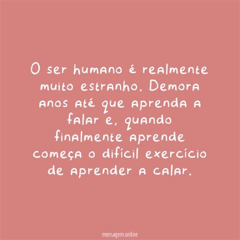 CALAR O ser humano é realmente muito estranho
