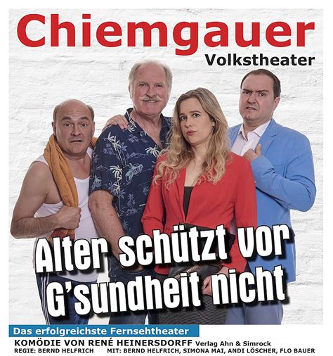 NACHHOLTERMIN Chiemgauer Volkstheater Alter schützt vor G sundheit