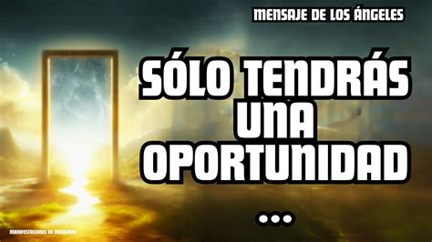 S Lo Tendr S Una Oportunidad Si Se Abre Una Puerta Para Ti No La