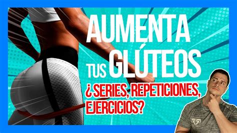 CuántasSERIES y REPETICIONES hay que hacer para AUMENTAR GLUTEOS