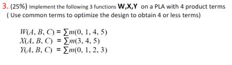 3 25 implement the following 3 functions w x y on a pla with 4 product terms use zuoti pro