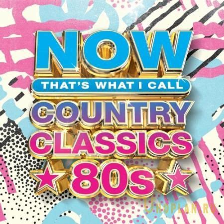 NOW That s What I Call Country Classics 80 s 2022 Ухоплан