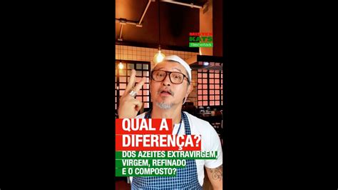 QUAL A DIFERENÇA ENTRE O AZEITE DE OLIVA EXTRAVIRGEM VIRGEM REFINADO